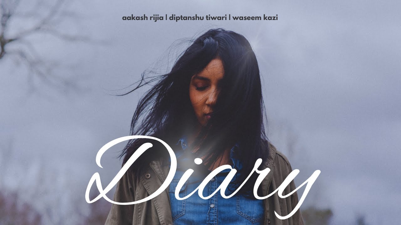 Diary - A song | Aakash Rijia | Diptanshu Tiwari | Waseem Kazi | an ...