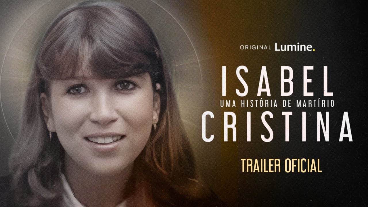 ISABEL CRISTINA: UMA HISTÓRIA DE MARTÍRIO | Trailer Oficial | Lumine ...