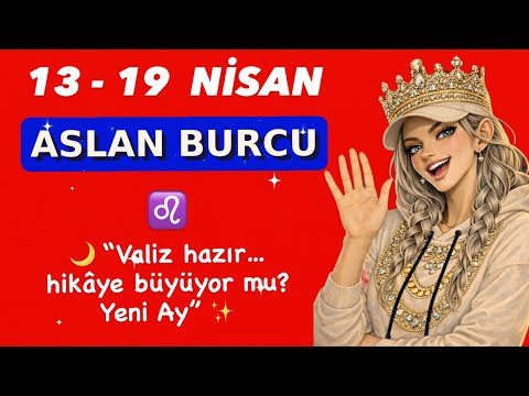 ASLAN Burcu ♌️ | 13–19 Nisan 2026 Haftalık Burç Yorumları | YENİ AY 🌑 Vision & Expansion