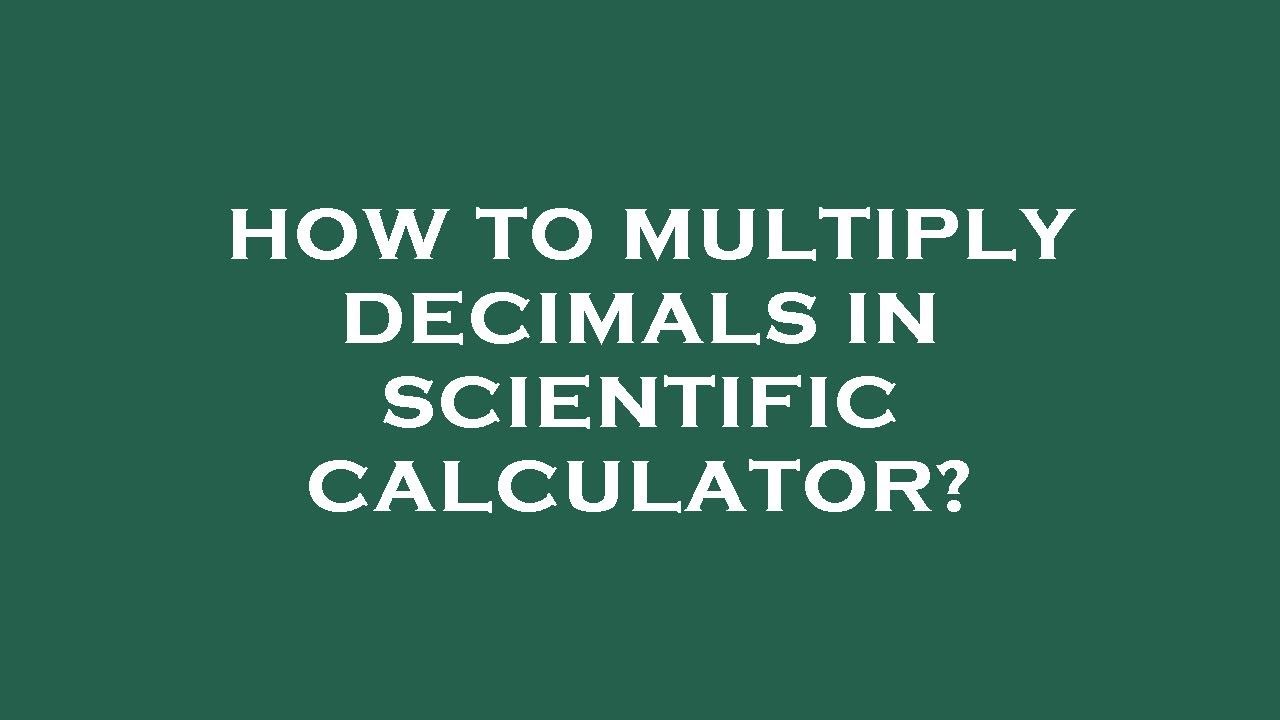 How to multiply decimals in scientific calculator? - YouTube