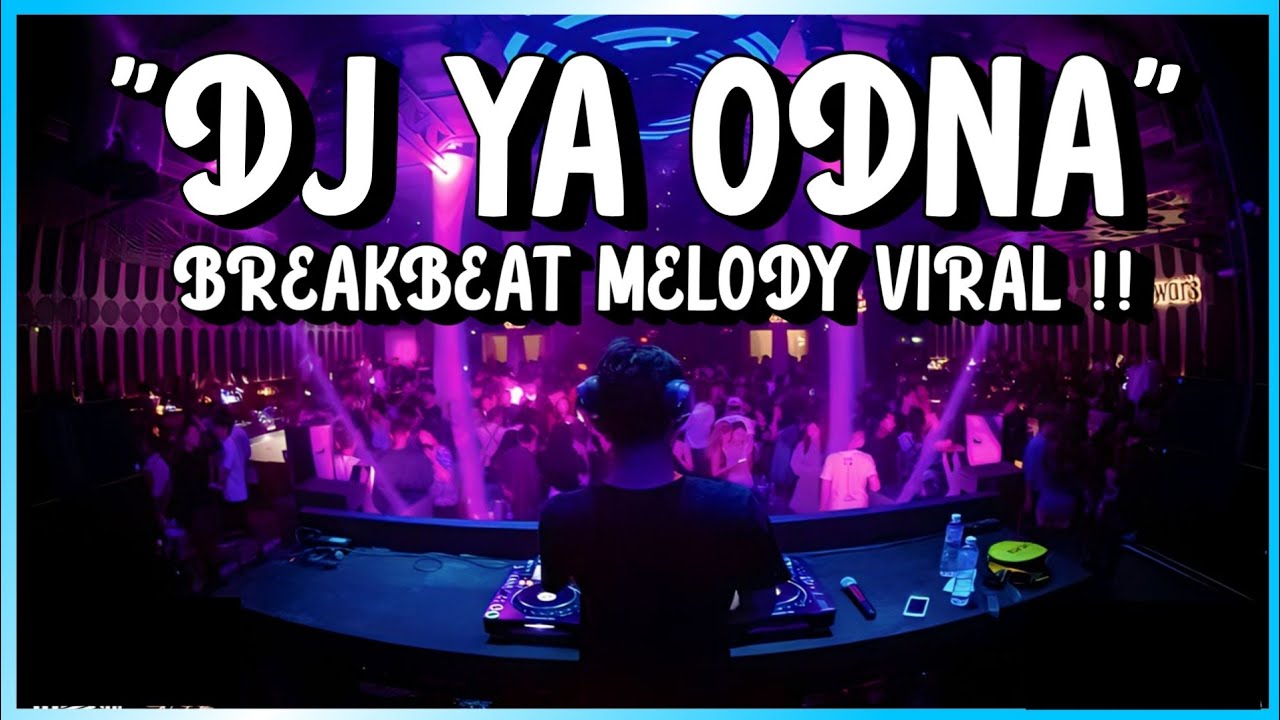 DJ YA ODNA BREAKBEAT MELODY TERBARU VIRAL FULL BASS 2023 !! - YouTube