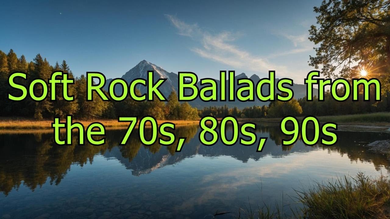Soft Rock Ballads from the 70s, 80s, 90s - Elton John, Lionel Richie ...