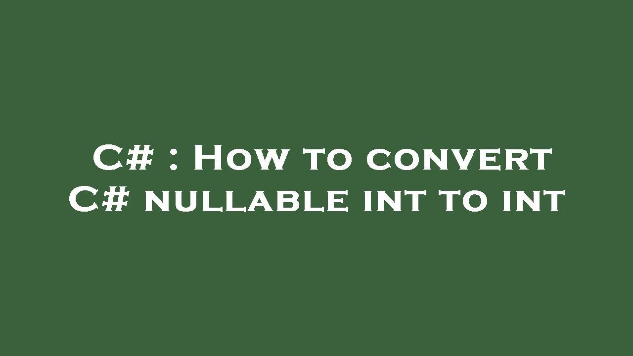 C How To Convert C Nullable Int To Int YouTube c-how-to-convert-c-nullable-int-to-int-youtube
