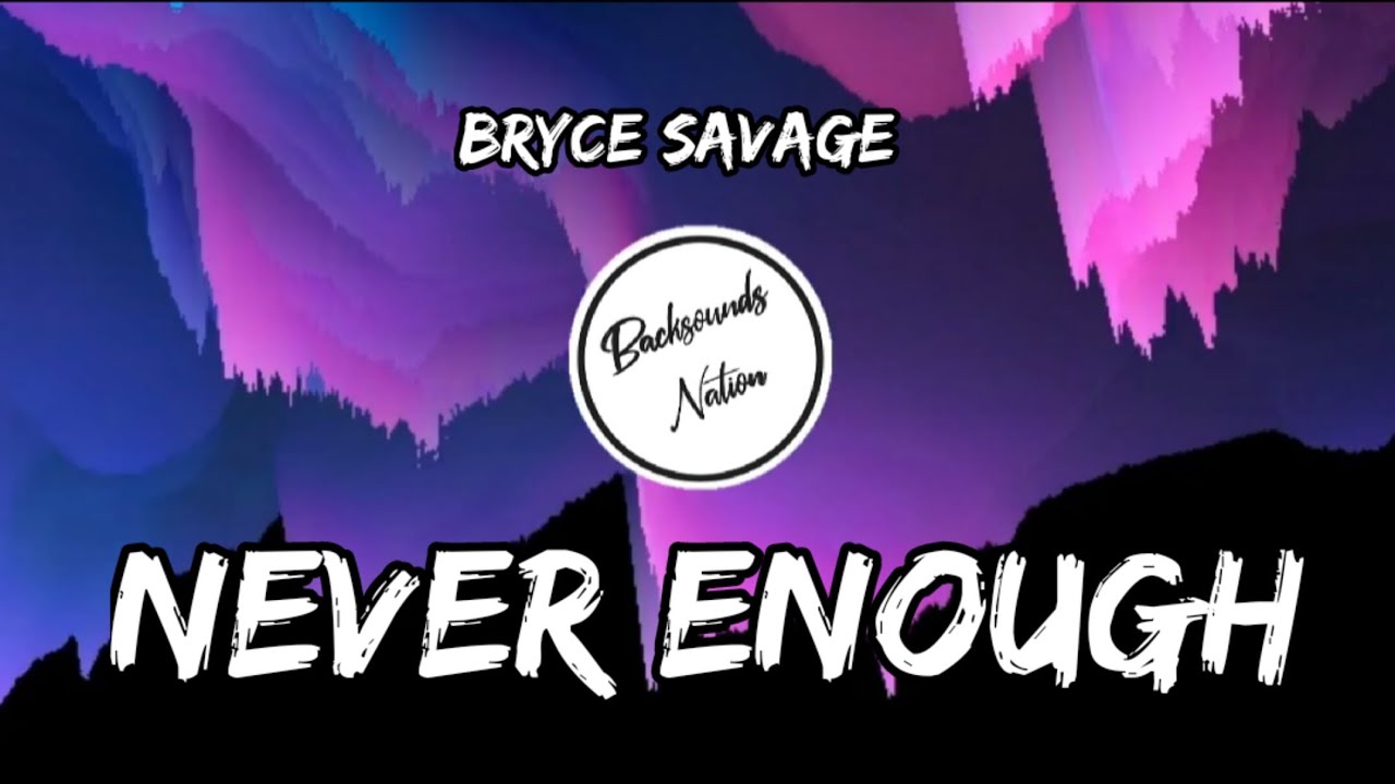 Bryce Savage - Never Enough [Lyrics] - YouTube