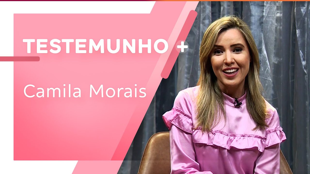Confira o testemunho da jornalista Camila Morais - YouTube