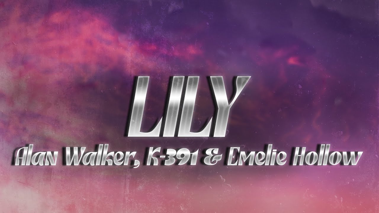 Alan Walker, K-391 & Emelie Hollow - Lily (Lyrics) - YouTube