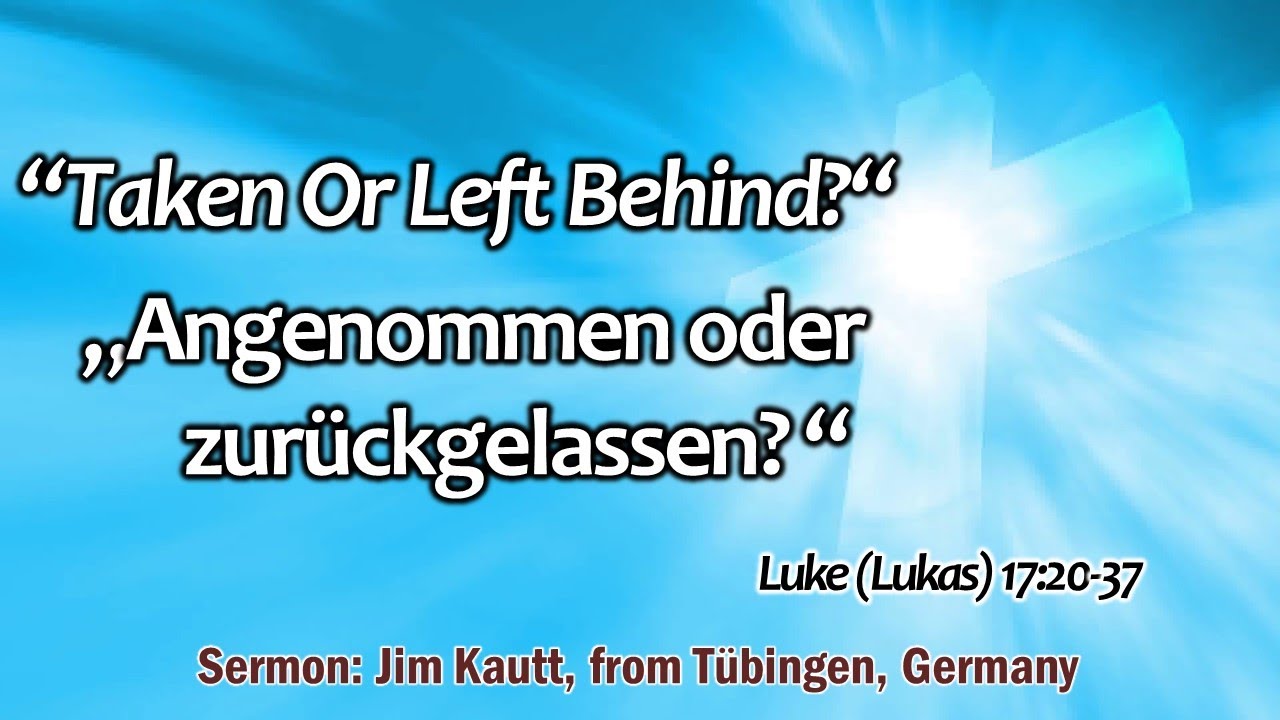“Taken Or Left Behind?” /„Angenommen oder zurückgelassen?“ - Luke ...