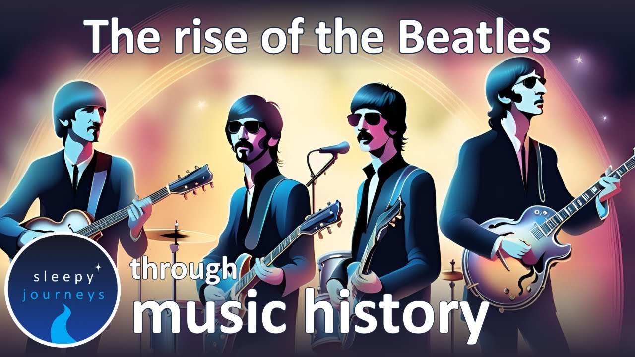 The Rise of The Beatles | Sleepy Journeys Through Music History ...