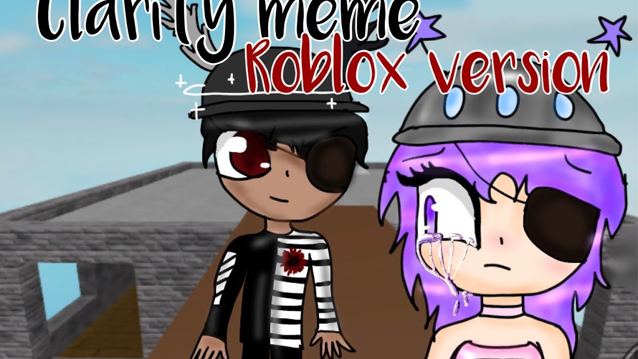 Roblox Clarity meme (remake) - YouTube