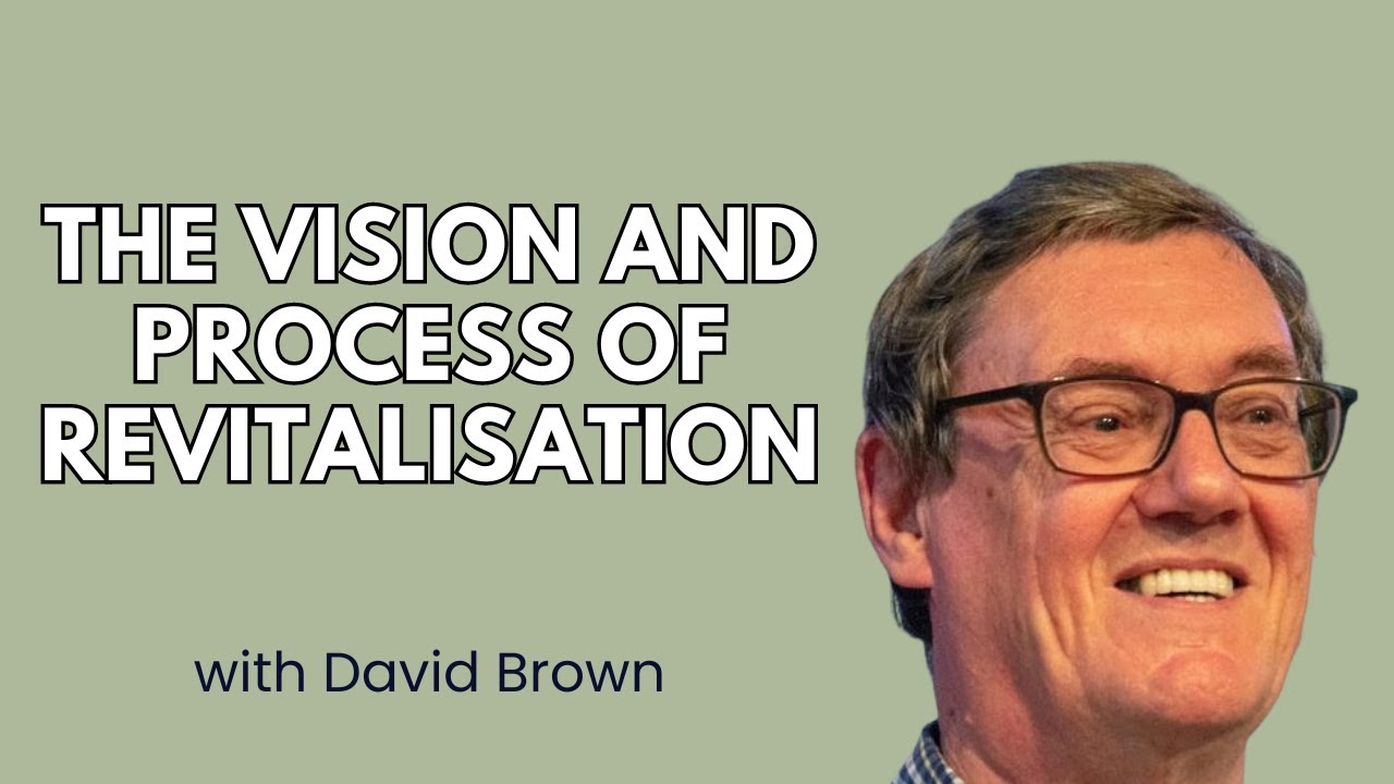 The Vision and Process of Revitalisation - David Brown - YouTube