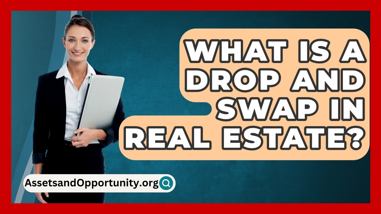 What Is A Drop And Swap In Real Estate? - AssetsandOpportunity.org ...