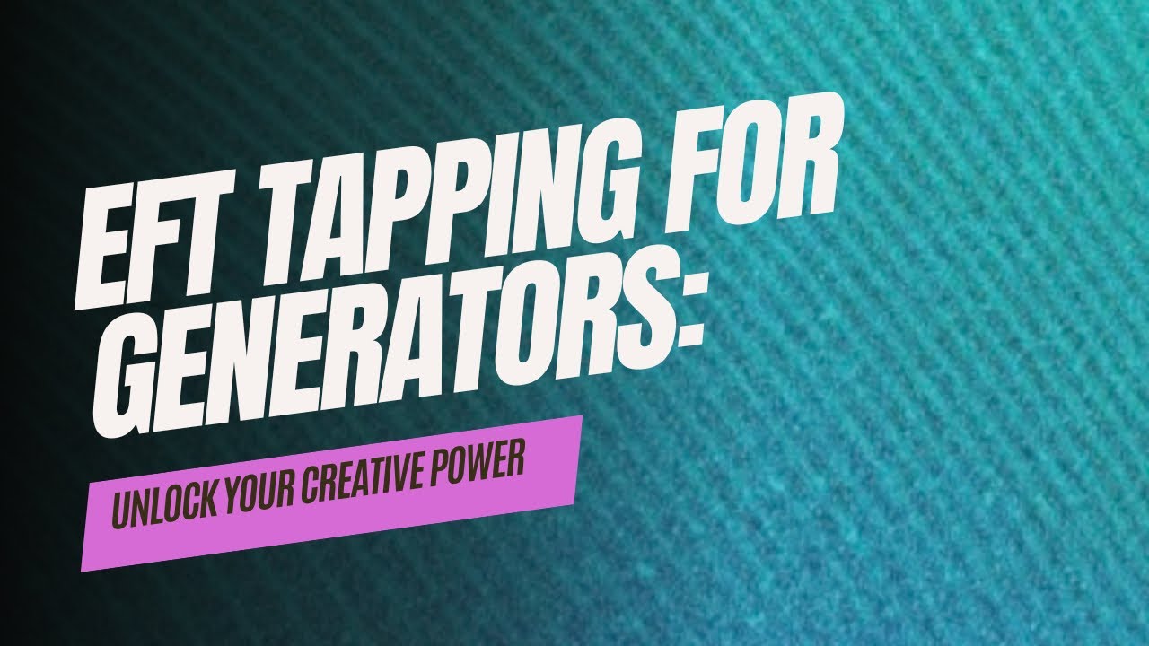 EFT Tapping for Human Design GENERATORS - YouTube