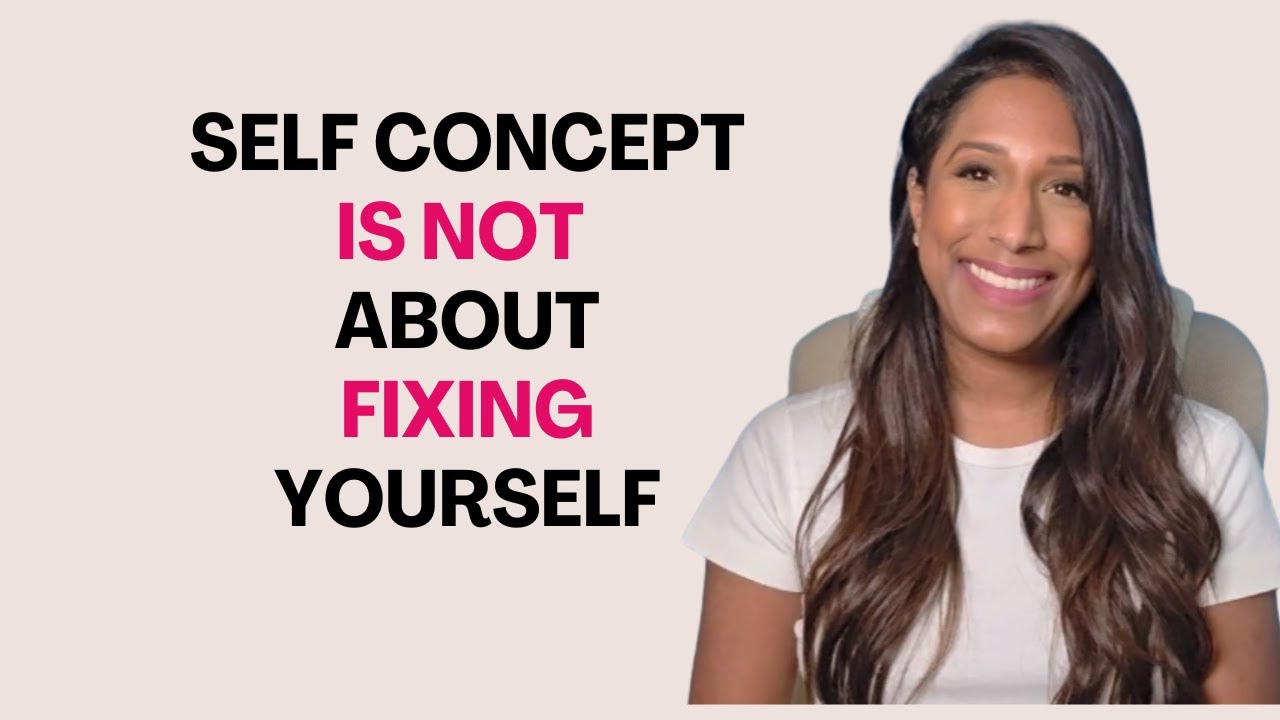 Self Concept Is Not About Fixing Yourself - YouTube