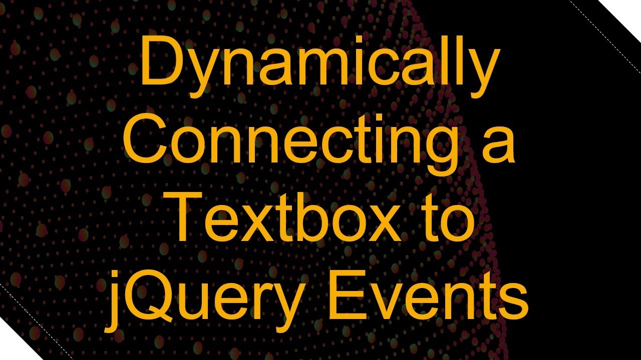 Dynamically Connecting a Textbox to jQuery Events - YouTube