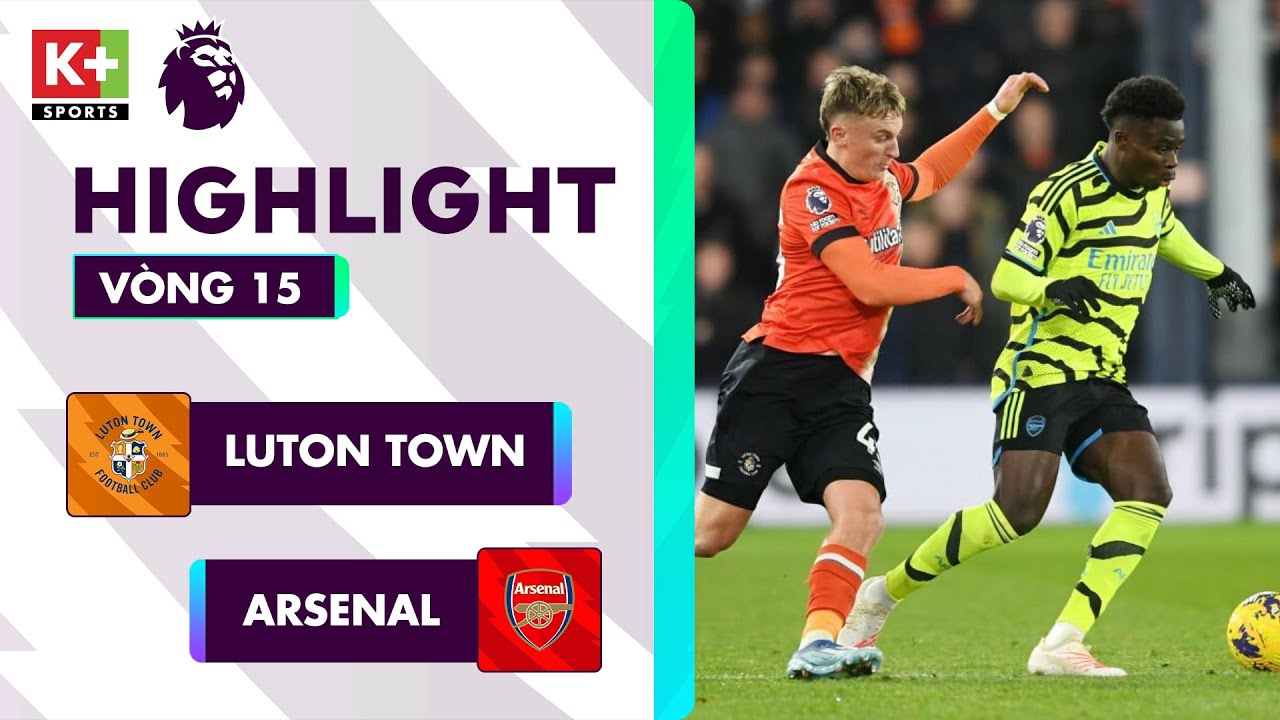 LUTON TOWN - ARSENAL: BÙNG NỔ CẢM XÚC GIÂY CUỐI CÙNG, NGƯỜI HÙNG DECLAN ...