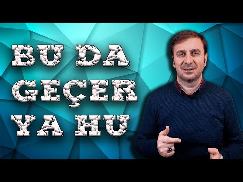BU DA GEÇER YA HU