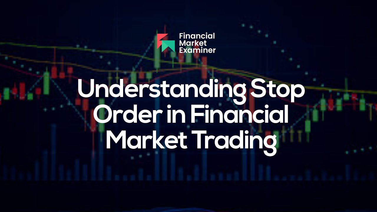 Understanding Stop Order in Financial Market Trading - YouTube