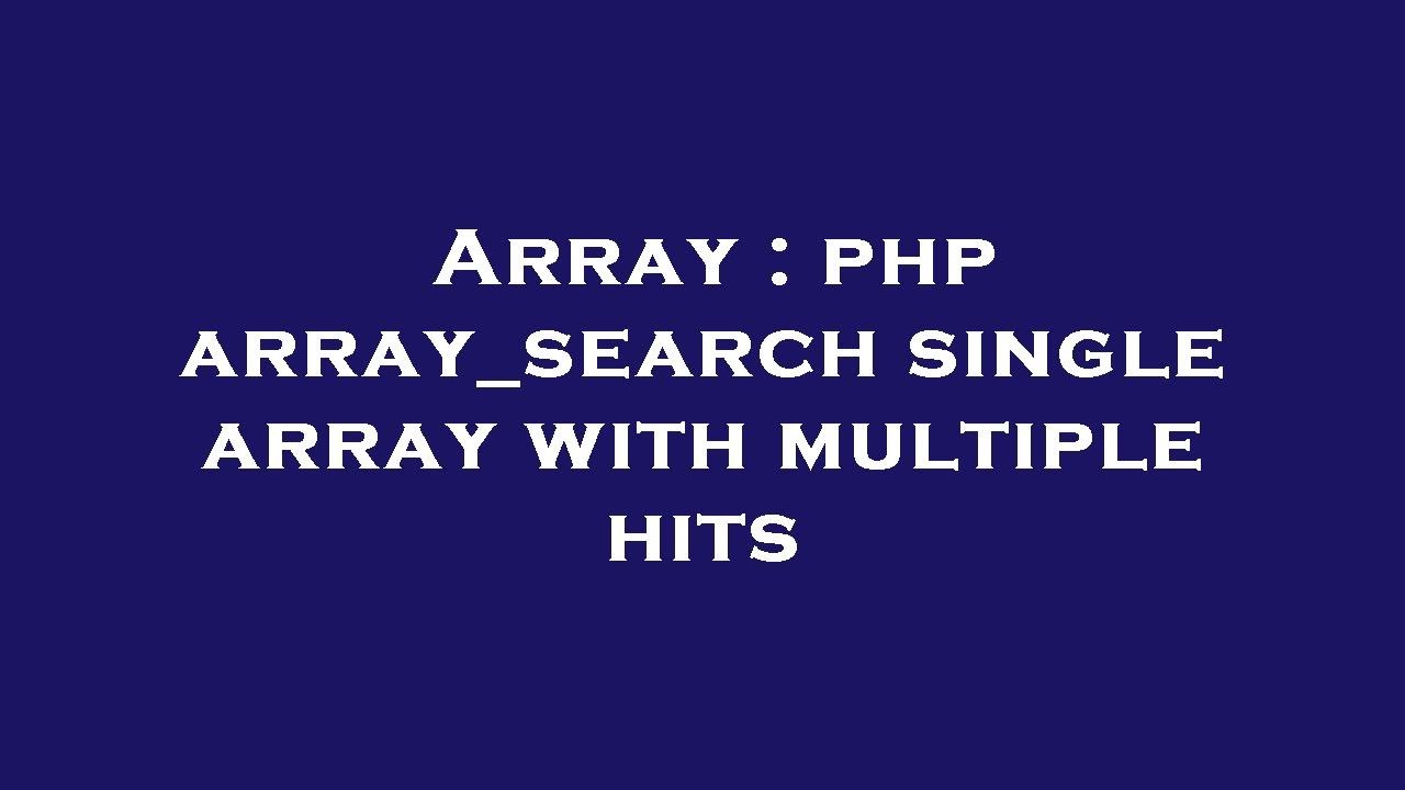 Array Php Arraysearch Single Array With Multiple Hits Youtube 
