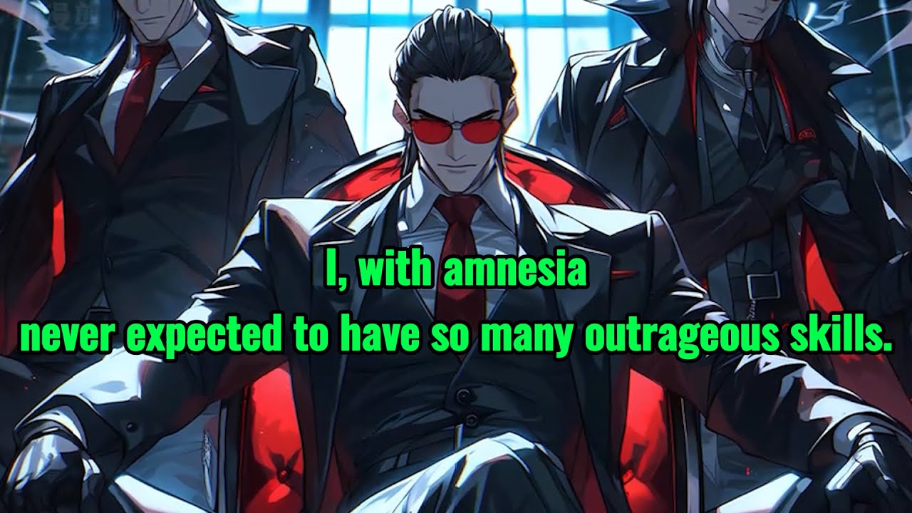 I, with amnesia, never expected to have so many outrageous skills ...