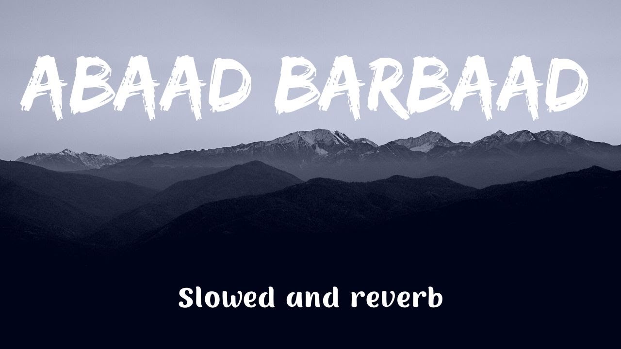 Aabaad Barbaad - Arijit Singh | Slowed and Reverb | Lofi Chilling ...