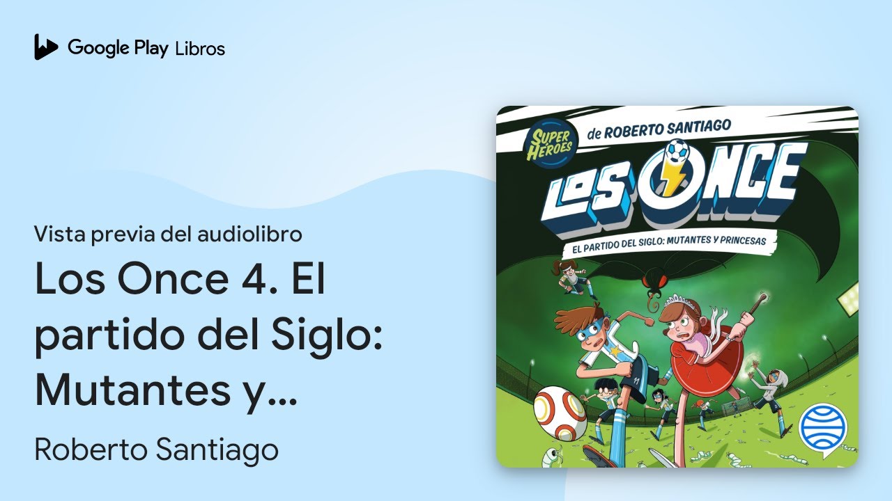 Los Once 4. El partido del Siglo: Mutantes y… de Roberto Santiago ...