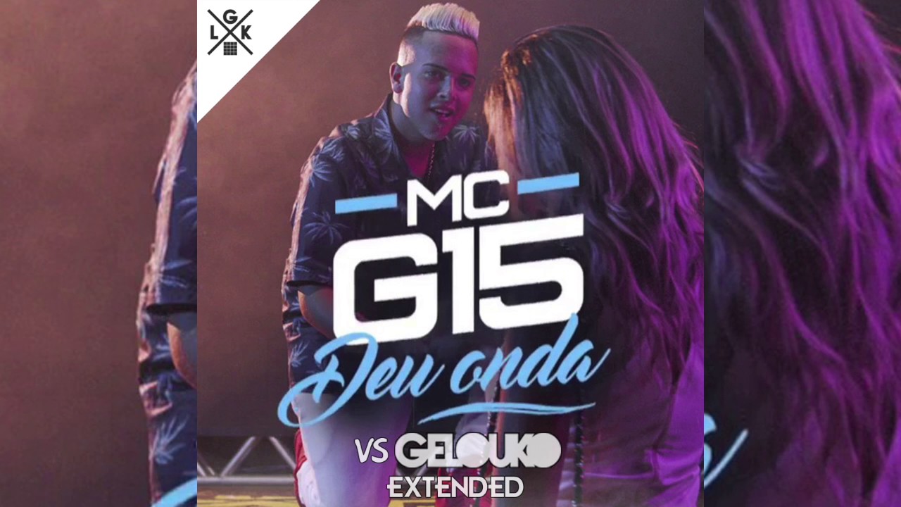 G15 - Deu Onda (Gelouko DJ Extended) EXPLICIT LYRICS +18 - YouTube