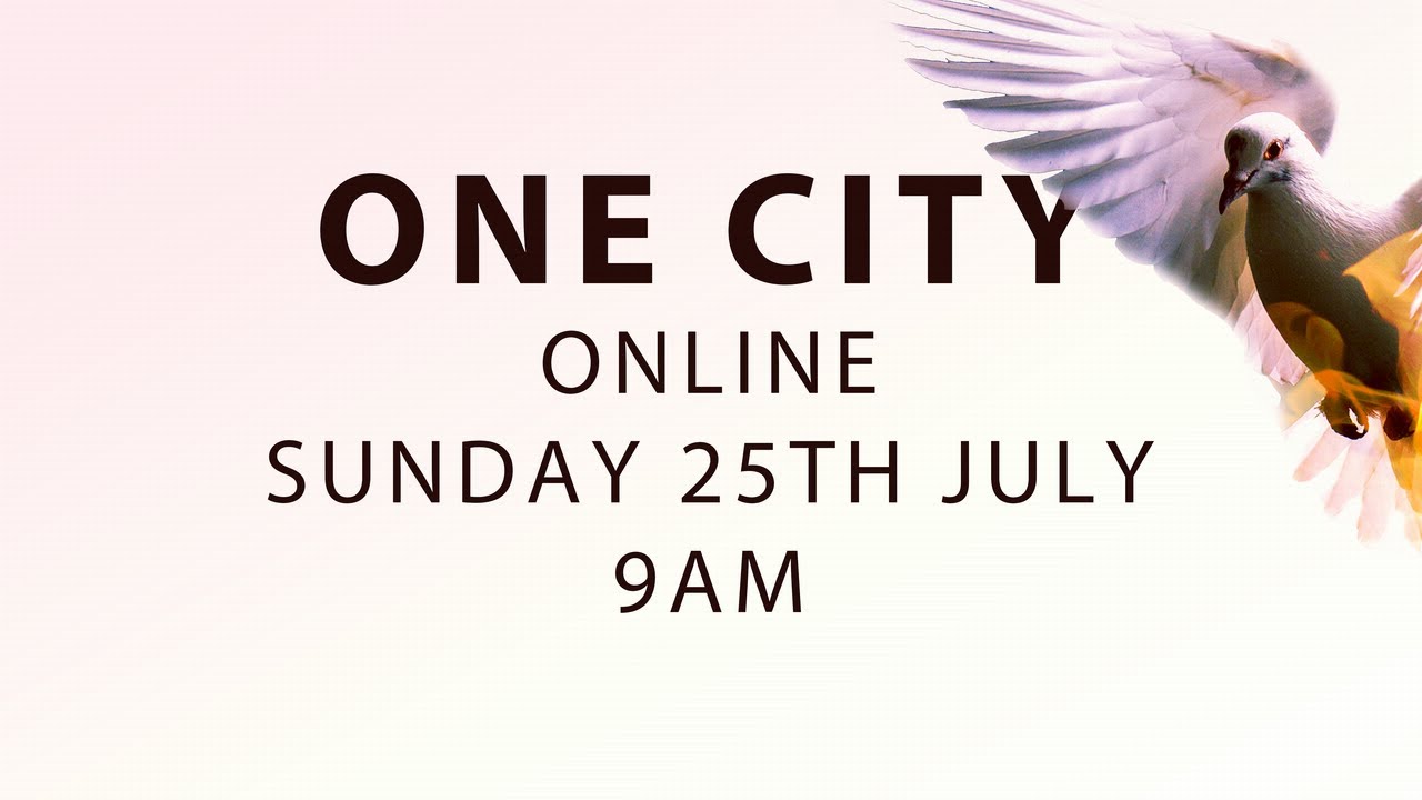 ONLINE SERVICE @ ONE CITY CHURCH - 25th July - YouTube