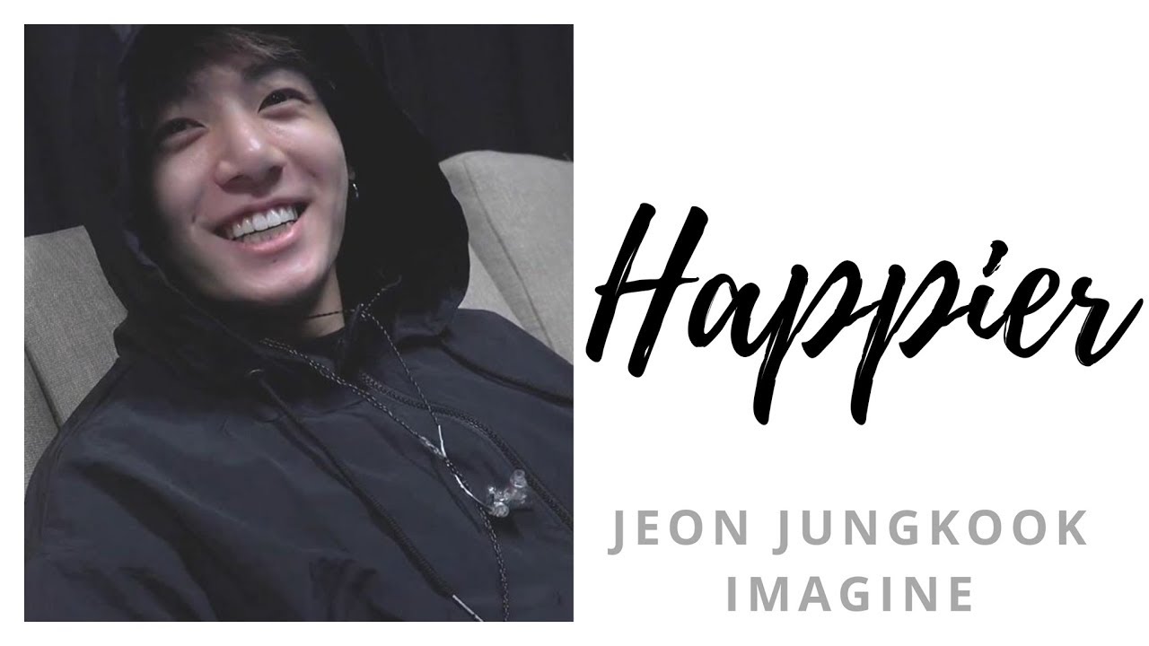 Jeon Jungkook Imagine | Happier - YouTube