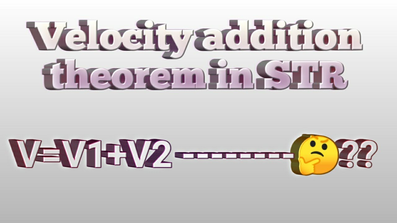 Velocity addition theorem in special theory of relativity - YouTube