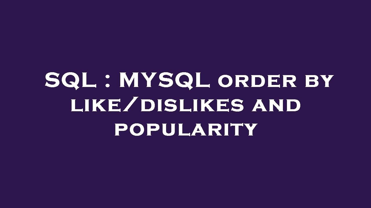 SQL : MYSQL order by like/dislikes and popularity - YouTube