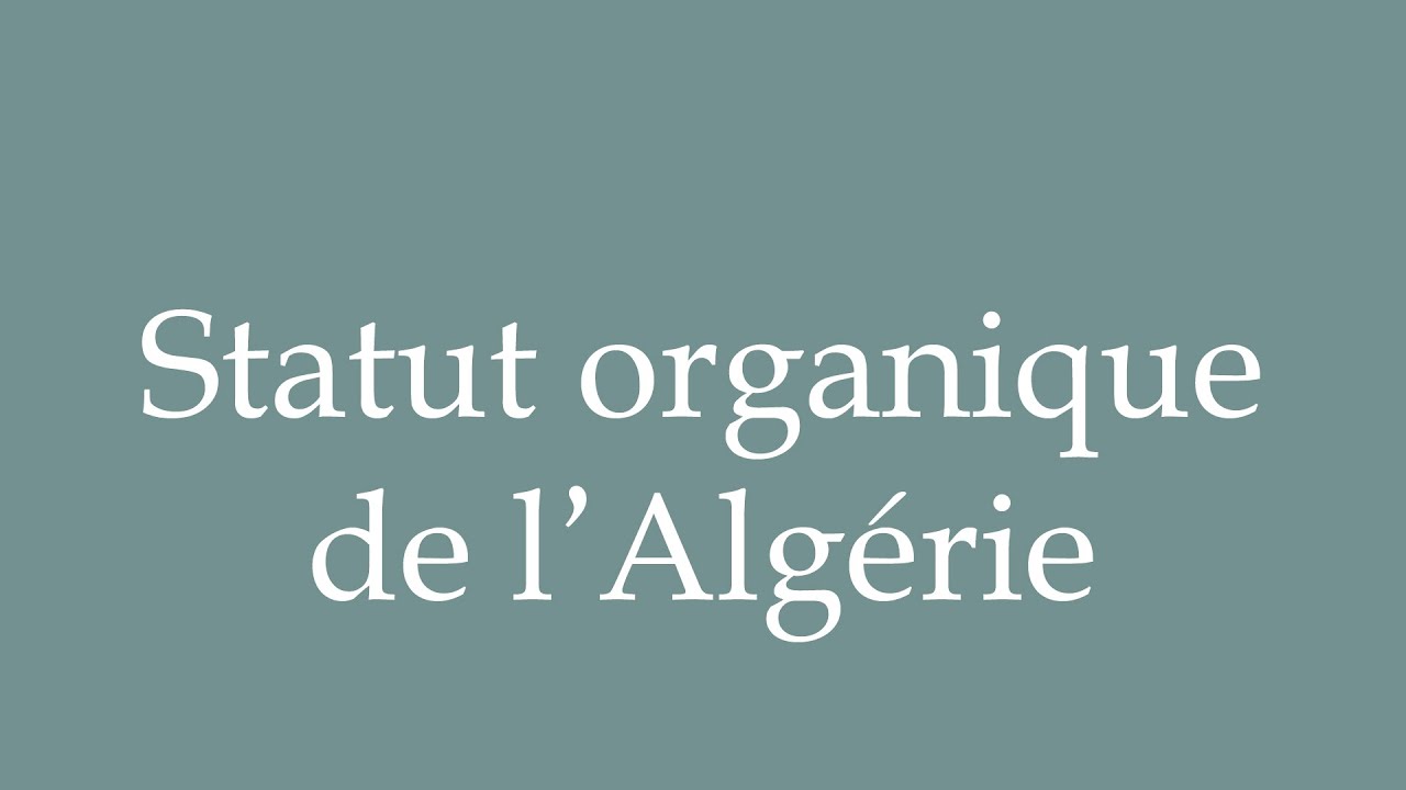 How to Pronounce ''Statut organique de l'Algérie'' (Organic status of ...