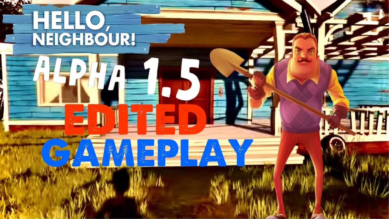 Hello neighbor alpha 1.5 gameplay but EDITED - YouTube