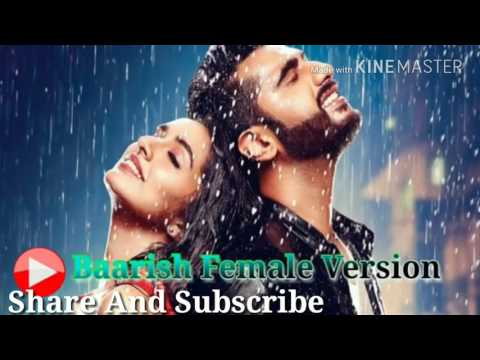 Baarish - Female Version - Shraddha Kapoor  || Half Girlfriend