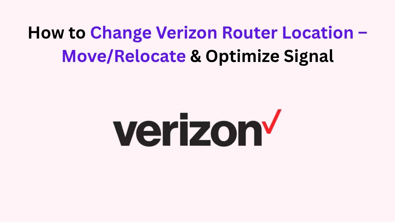How to Change Verizon Router Location – Move/Relocate & Optimize Signal ...