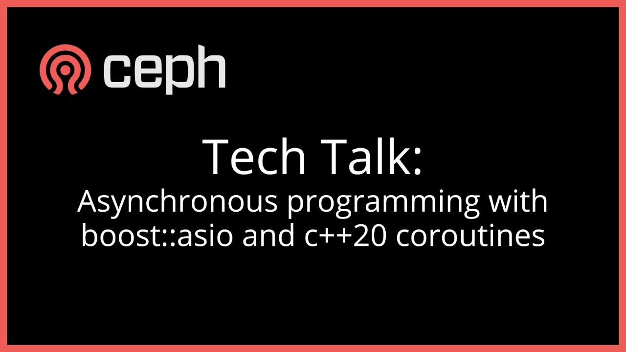 Ceph Tech Talk: Asynchronous programming with boost::asio and c++20 coroutines - YouTube