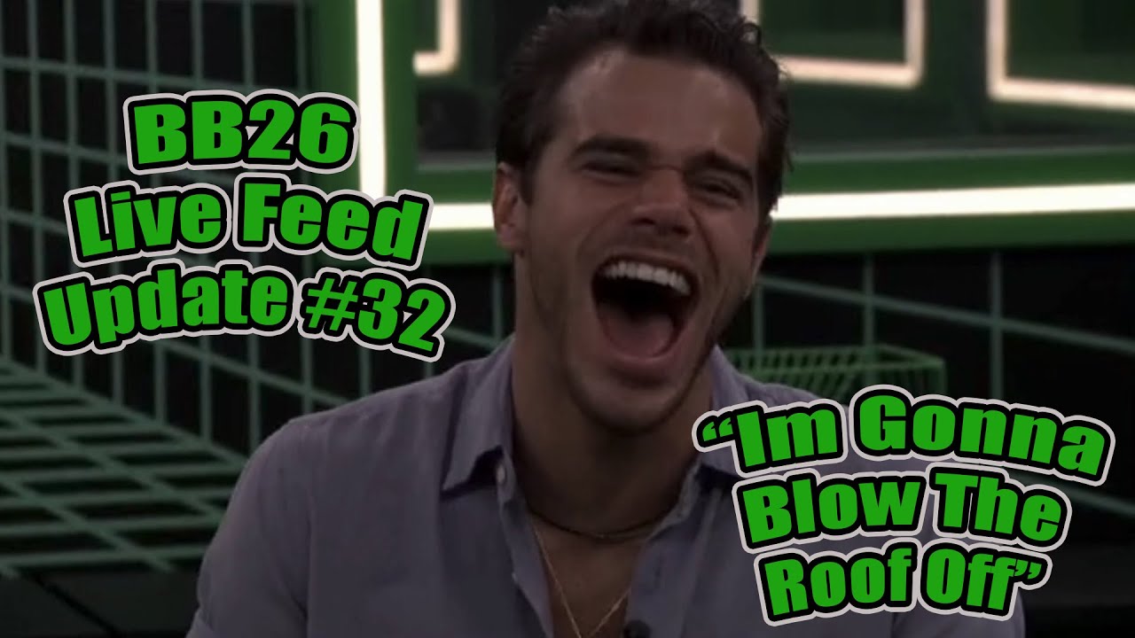 BB26 Live Feed Update #32 - Im Gonna Blow The Roof Off This Place - YouTube