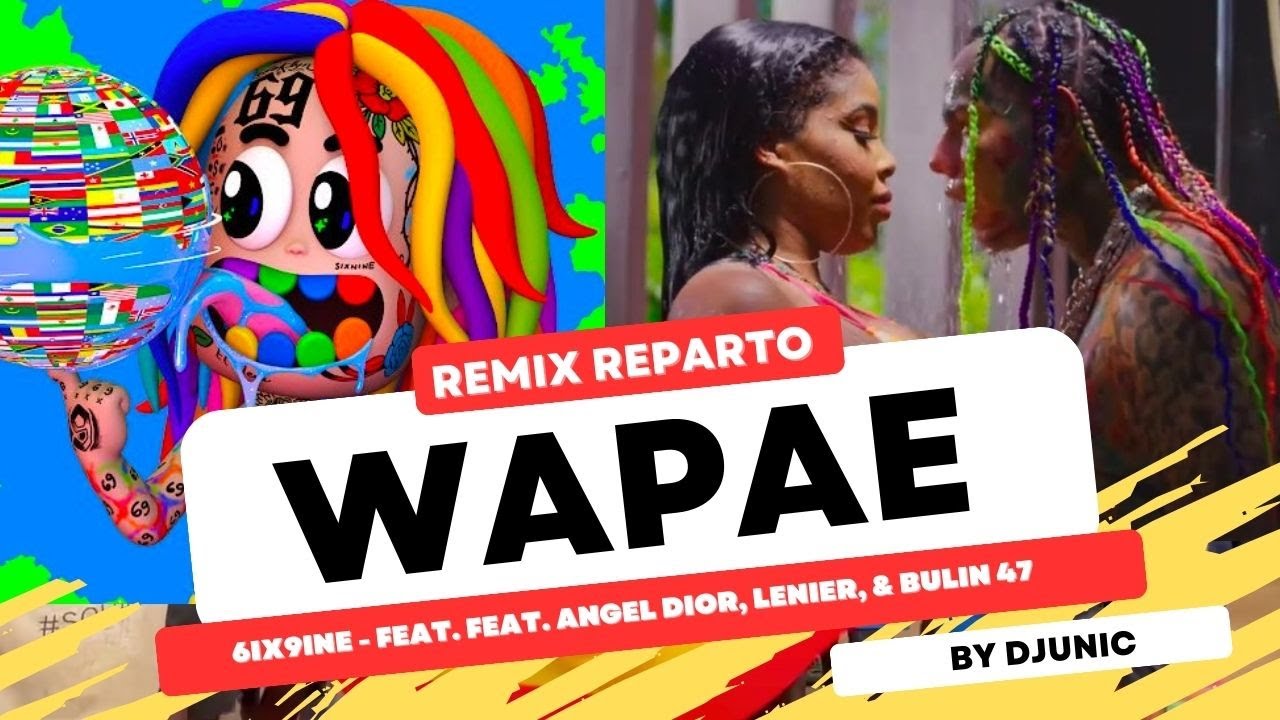 🎧 6IX9INE WAPAE REMIX DJUNIC feat. Angel Dior, Lenier, & Bulin 47 ...