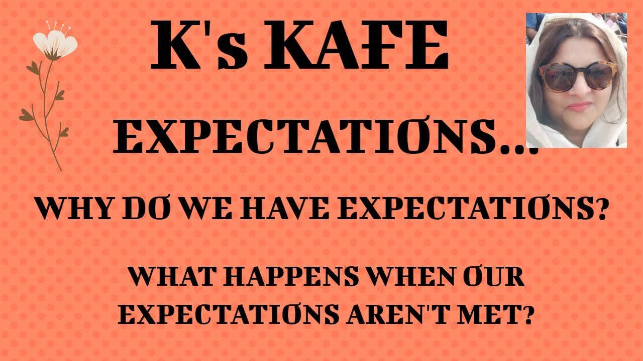 EXPECTATIONS!! WHAT HAPPENS WHEN OUR EXPECTATIONS AREN'T MET? WHAT ...