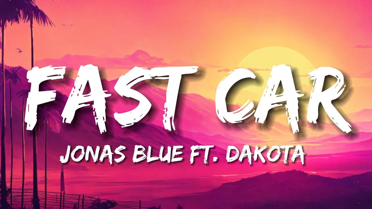 Jonas Blue - Fast Car (Lyrics) ft. Dakota - YouTube