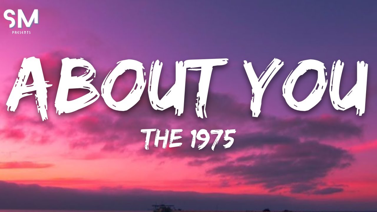 The 1975 - About You (Lyrics) - YouTube
