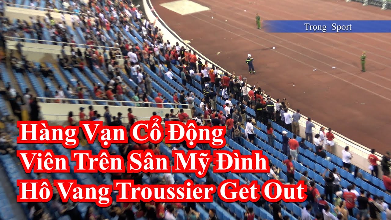 Hàng Vạn Cổ Động Viên Trên Sân Mỹ Đình Hô Vang "Troussier Get out ...