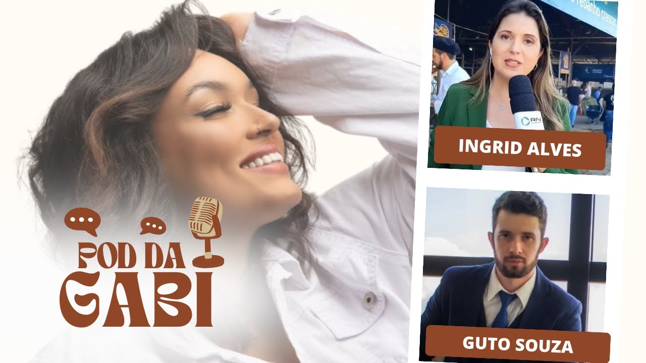 #05 POD DA GABI - INGRID ALVES E GUTO SOUZA - YouTube