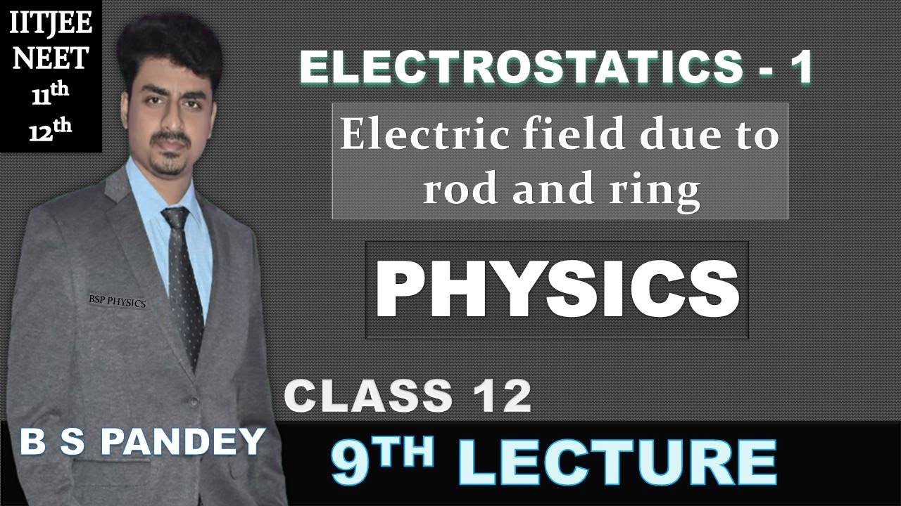 Electrostatics Physics class 12th (Electric field due to rod and ring ...