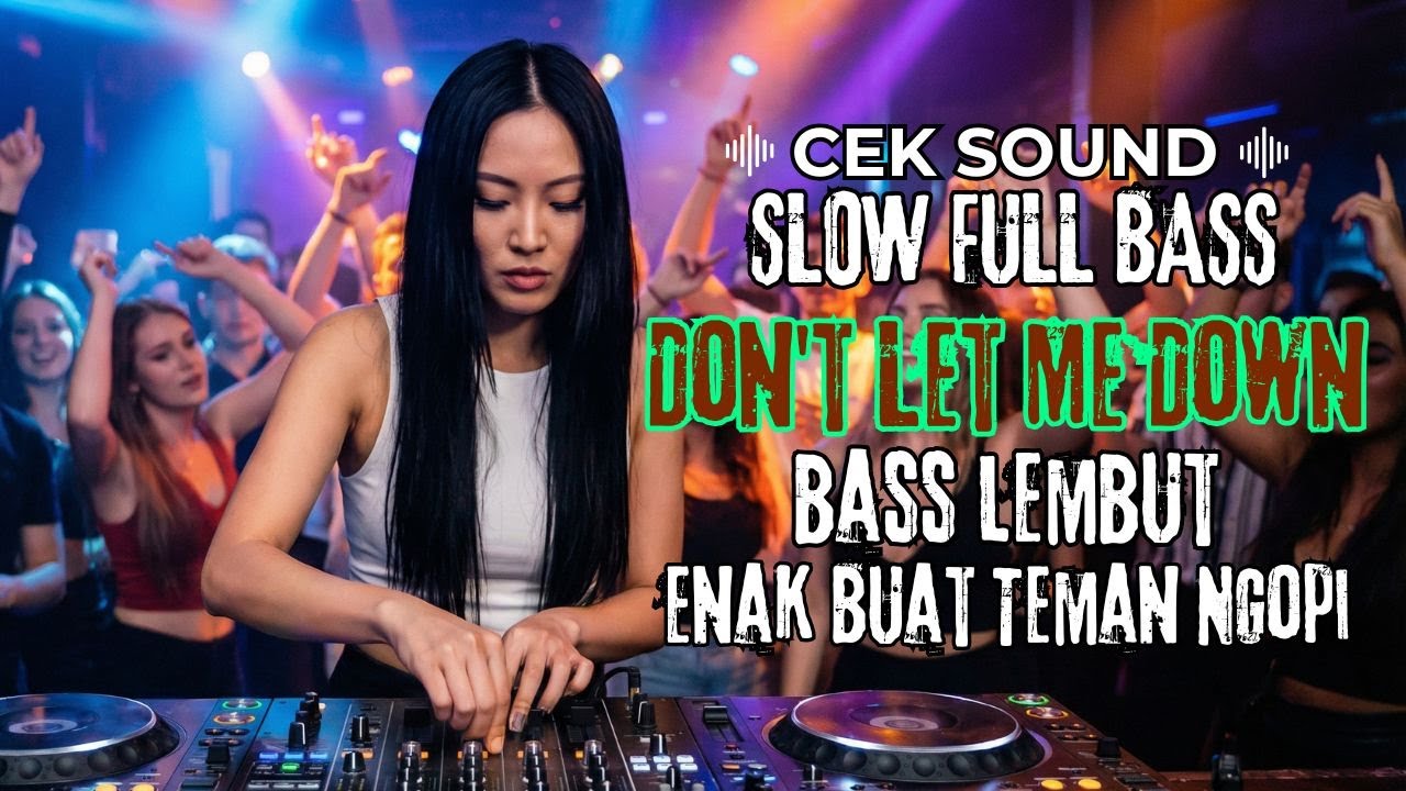 Dj Cek Sound Slow Full Bass Don't Let Me Down - Bass Lembut Enak Buat ...