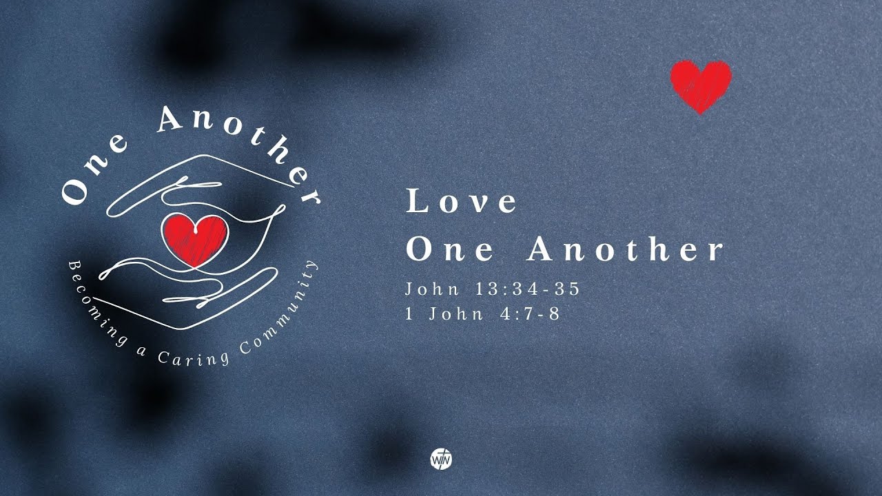 Love One Another | One Another, Becoming A Caring Community ...
