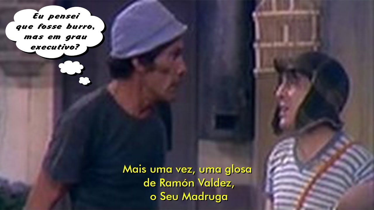 "Eu pensei que fosse burro, mas em grau executivo?" - Ramón Valdez ...