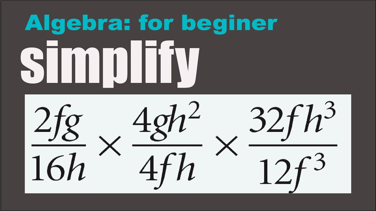 how to simplify 2fg/16h x 4gh^2/4fh x 32fh^3/12f^3 - YouTube