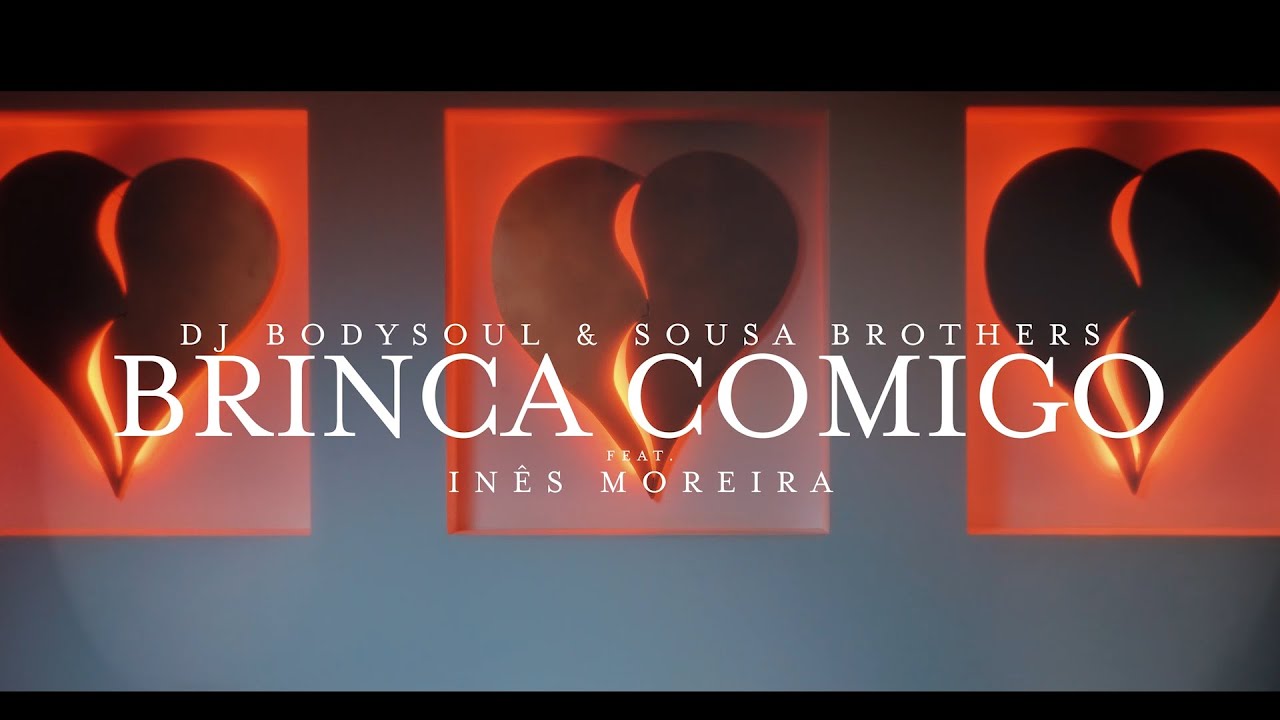 Dj Bodysoul & Sousa Brothers Feat. Inês Moreira - Brinca Comigo (Official Video) - YouTube