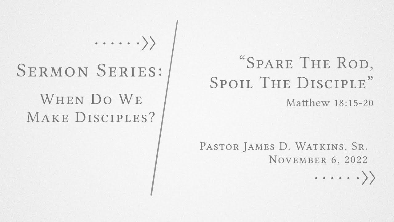 "Spare The Rod, Spoil The Disciple" - Matthew 18:15-20 - Pastor James D ...