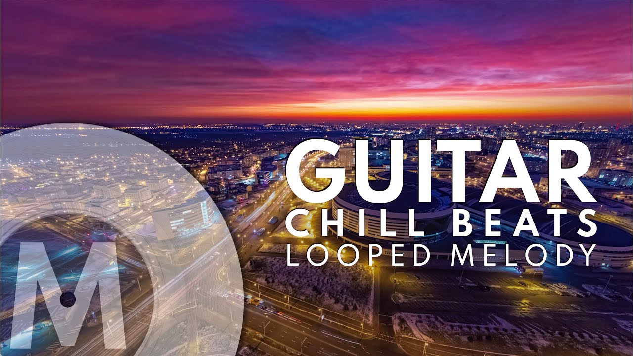 Chill beats loop for concentration 🎸 Chill beats and guitar melody ...